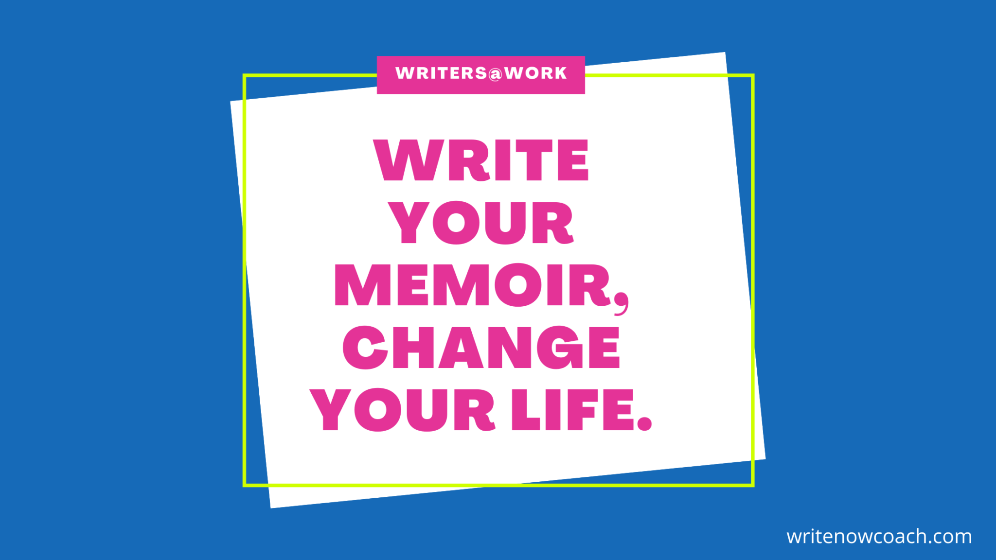 Write Your Memoir, Change Your Life - Write Now Coach! Blog